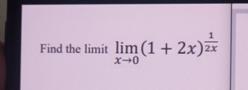 Solved Find the limit limx→0(1+2x)12x | Chegg.com