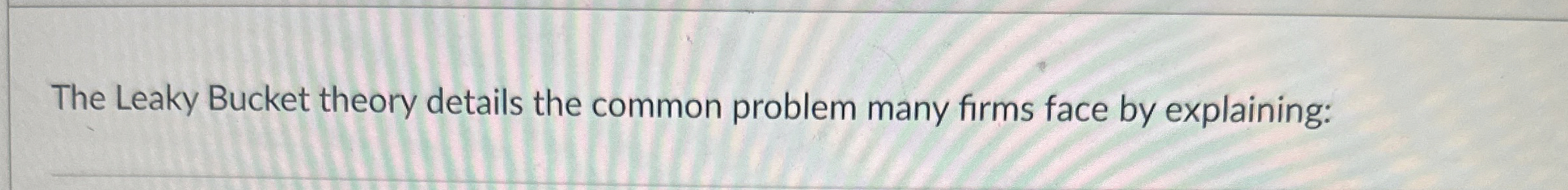 The Leaky Bucket theory details the common problem | Chegg.com