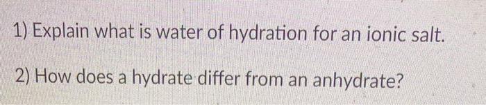 Solved 1) Explain what is water of hydration for an ionic | Chegg.com