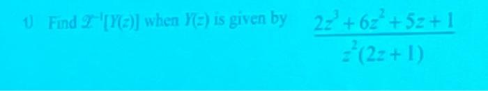 Solved 1) Find Z−1[Y(z)] when Y(z) is given by | Chegg.com