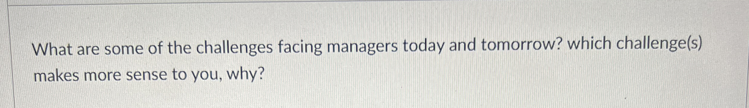 What are some of the challenges facing managers today | Chegg.com
