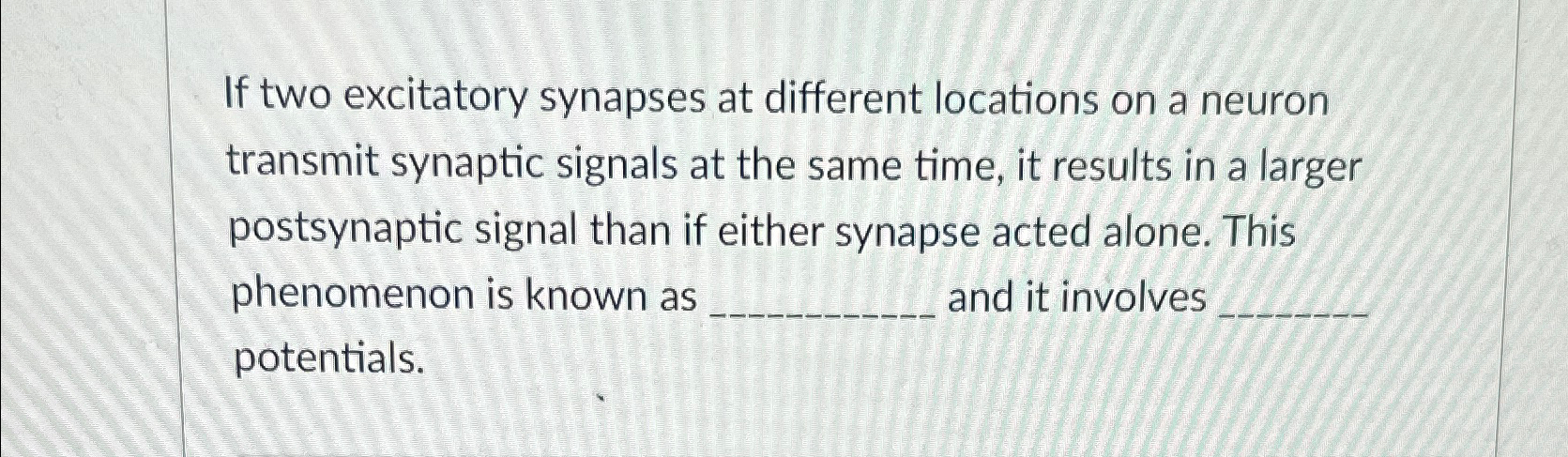 Solved If two excitatory synapses at different locations on | Chegg.com