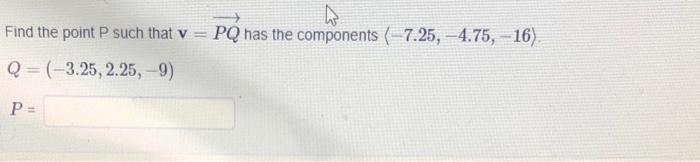 Solved Find the point P such that v=PQ has the components | Chegg.com