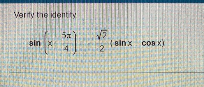 Solved Verify the identity. sin(x−45π)=−22(sinx−cosx) | Chegg.com