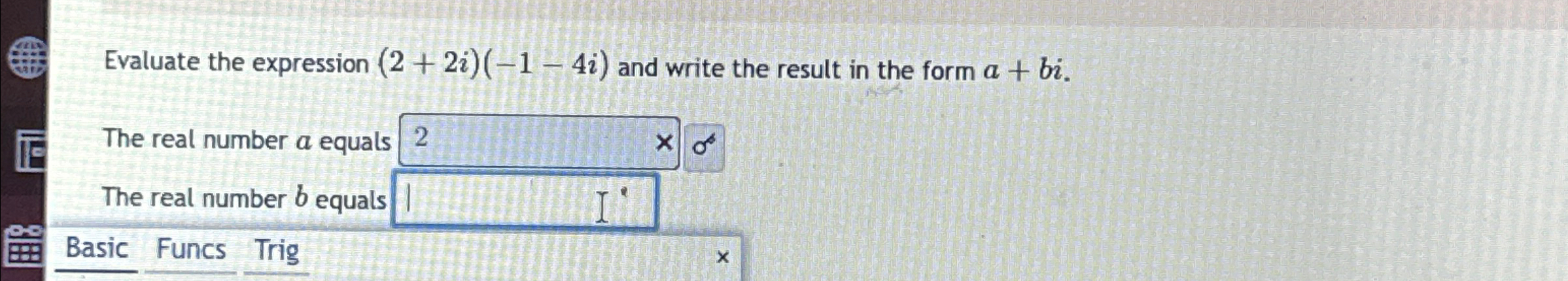 Evaluate the expression (2+2i)(-1-4i) ﻿and write the | Chegg.com