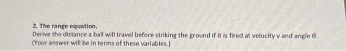 Solved 2. The range equation. Derive the distance a ball | Chegg.com