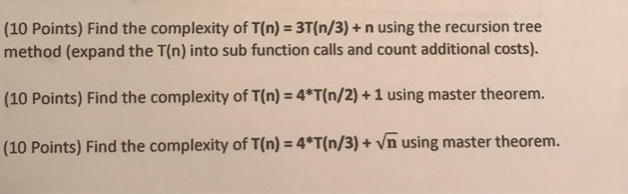 Solved (10 Points) Find the complexity of T(n) = 3T(n/3) + n | Chegg.com
