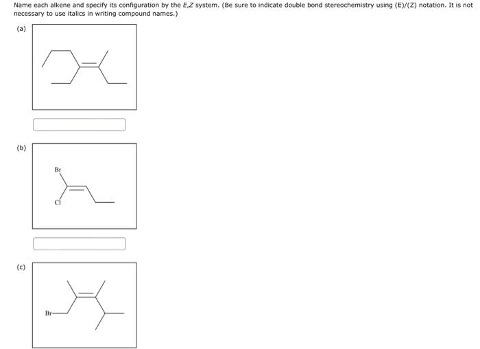 Solved Name each alkene and specify its configuration by the | Chegg.com