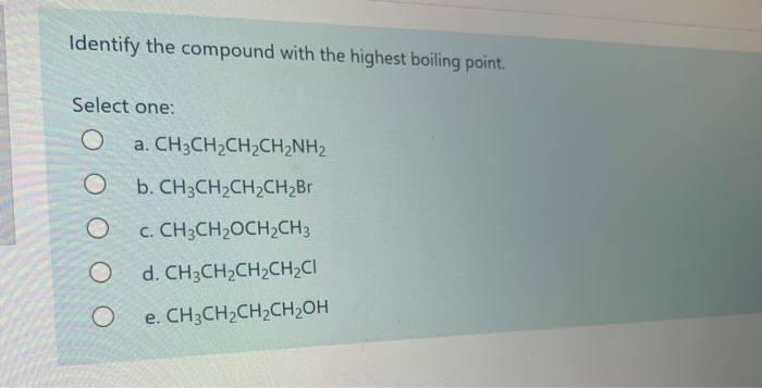 Solved Identify the compound with the highest boiling point. | Chegg.com