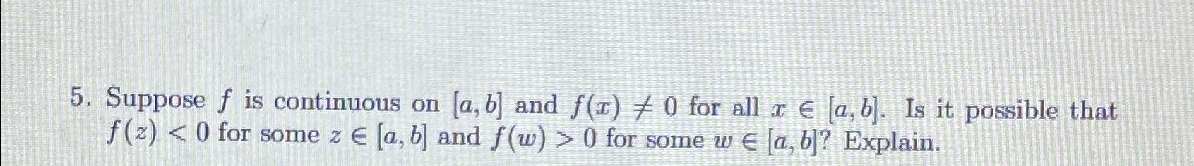 Suppose f is continuous on a,b and f(x)!=0 for all | Chegg.com Suppose f is continuous on a,b and f(x)!=0 for all | Chegg.com