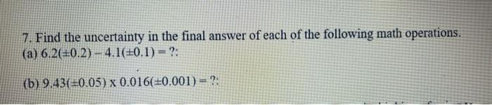 Solved 7. Find the uncertainty in the final answer of each | Chegg.com