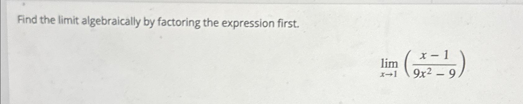 Solved Find the limit algebraically by factoring the | Chegg.com