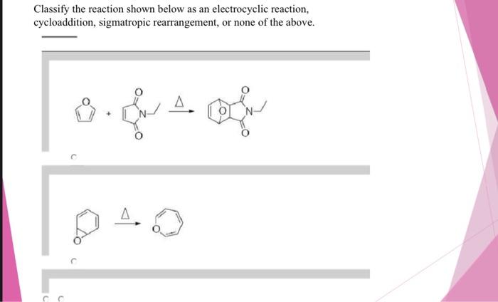 Solved Classify the reaction shown below as an electrocyclic | Chegg.com