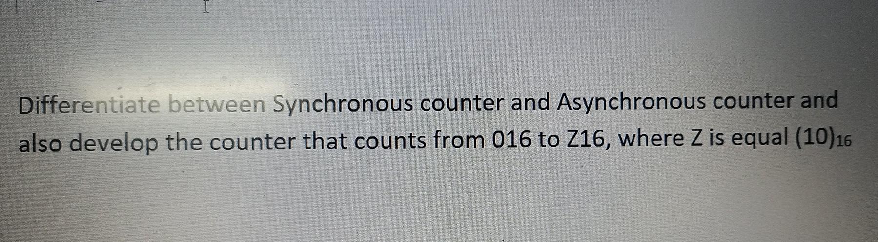 Solved Differentiate between Synchronous counter and | Chegg.com