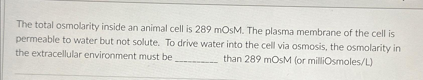 Solved The total osmolarity inside an animal cell is 289 | Chegg.com