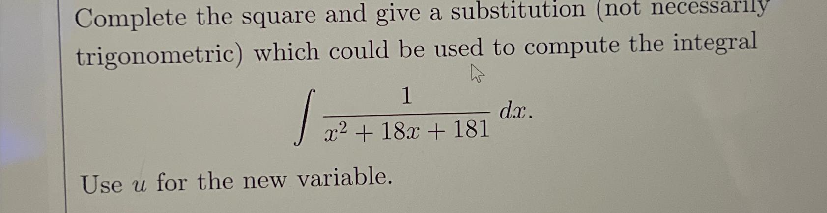 Solved Complete the square and give a substitution which | Chegg.com