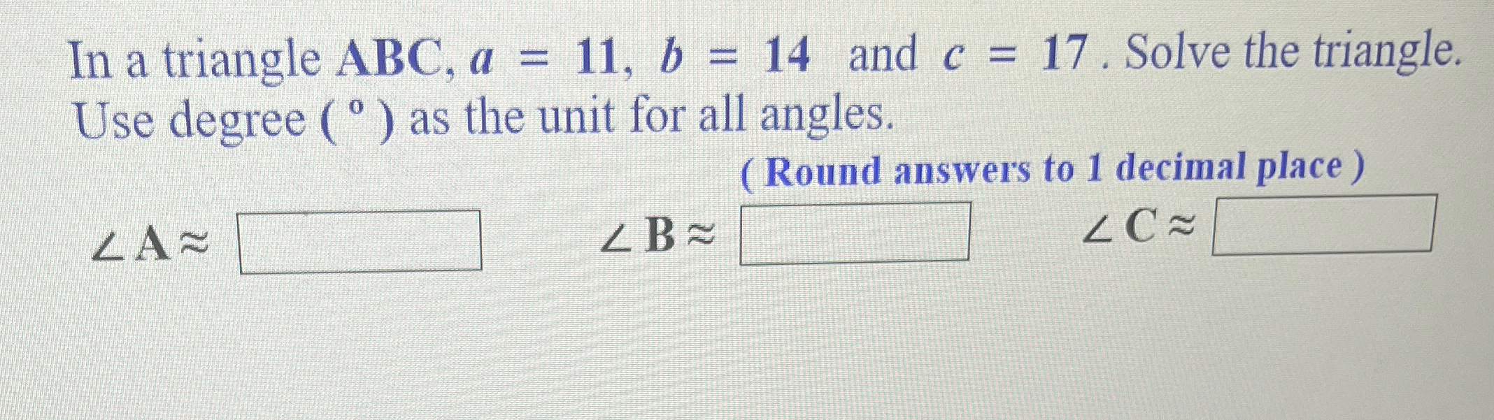 Solved In a triangle ABC,a=11,b=14 ﻿and c=17. ﻿Solve the | Chegg.com