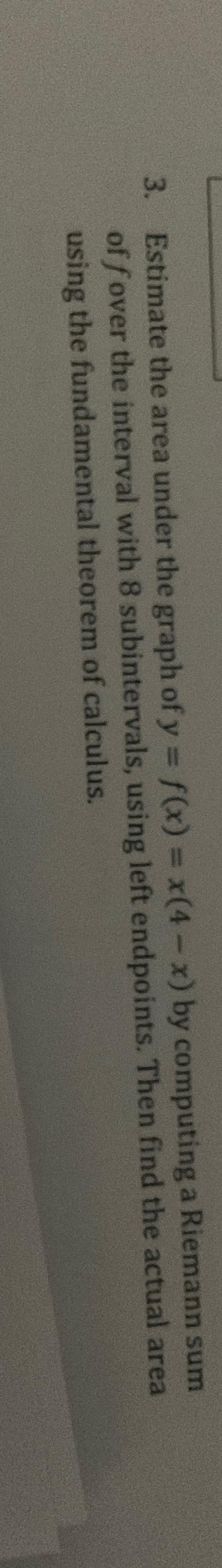 Solved Estimate the area under the graph of y=f(x)=x(4-x) | Chegg.com