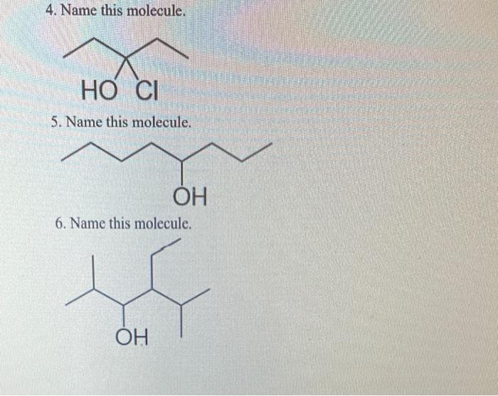 Solved 4. Name this molecule. 5. Name this molecule. 6. Name | Chegg.com