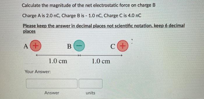 Solved Calculate the magnitude of the net electrostatic | Chegg.com