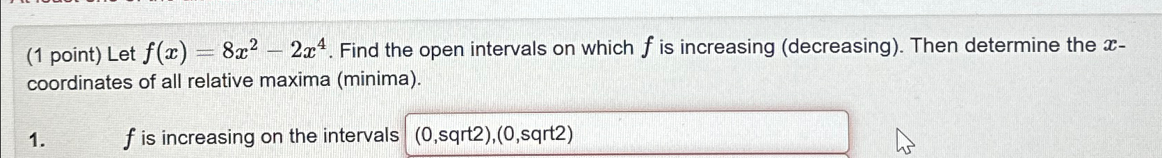 Solved (1 ﻿point) ﻿Let f(x)=8x2-2x4. ﻿Find the open | Chegg.com