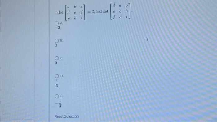 Solved If det⎣⎡adgbehcfi⎦⎤=3, find det⎣⎡defabcghi⎦⎤ A. B. 3 | Chegg.com