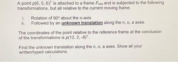 Solved A point p(6,5,6)⊤ is attached to a frame Fnoa and is | Chegg.com