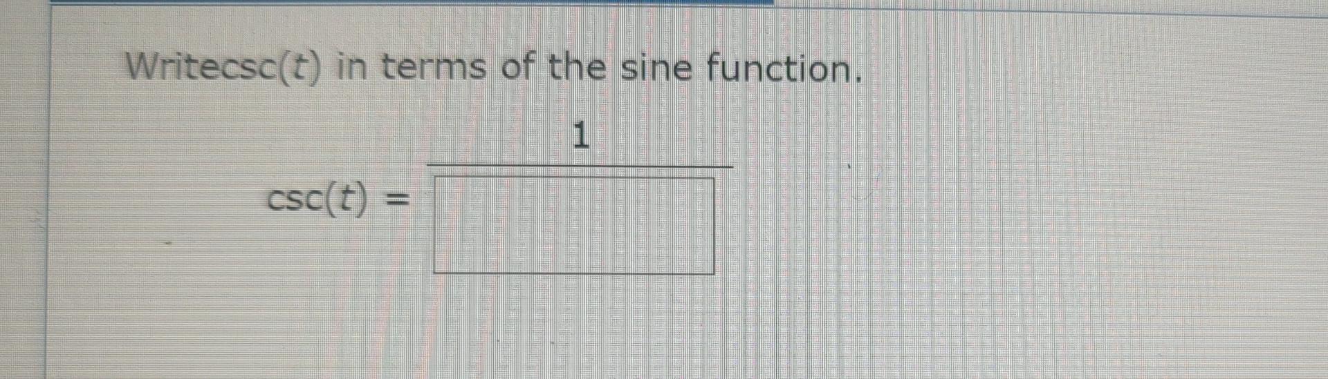 Solved Writecsc(t) in terms of the sine function. 1 csc(t) = | Chegg.com