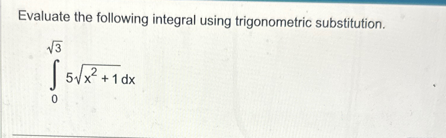Solved Evaluate the following integral using trigonometric | Chegg.com