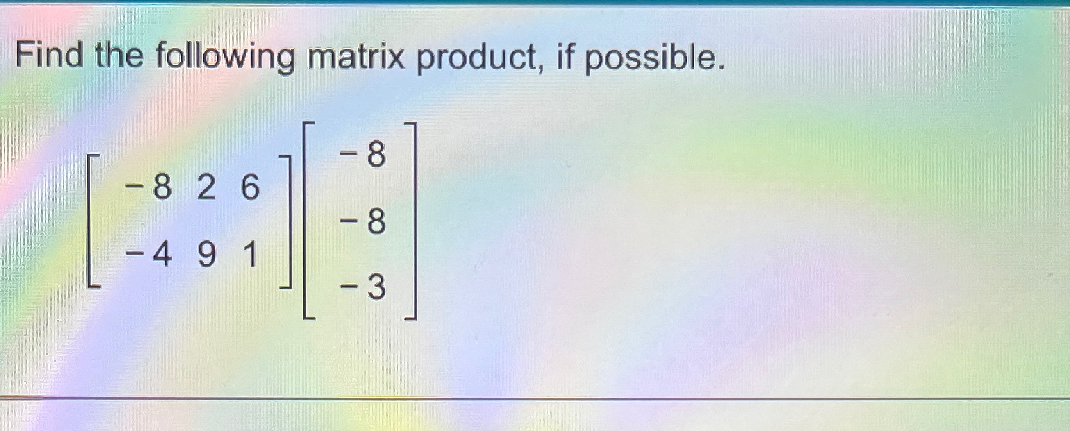 Solved Find the following matrix product, if | Chegg.com