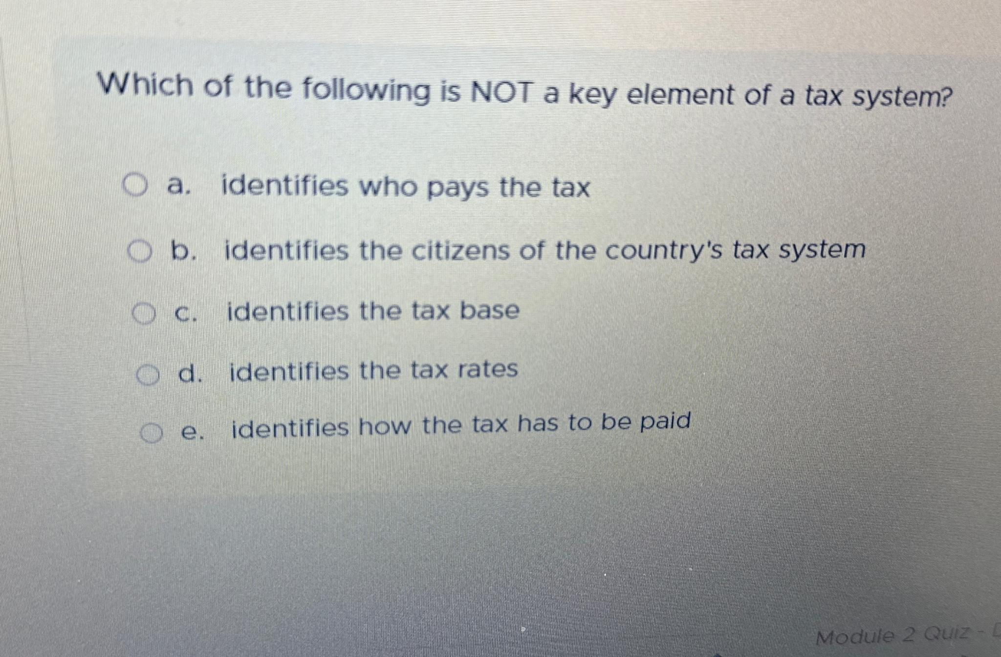Solved Which of the following is NOT a key element of a tax | Chegg.com