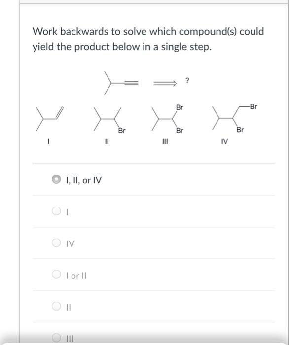 Solved Work backwards to solve which compound(s) could yield | Chegg.com