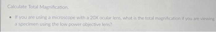 Solved Calculate Total Magnification • If you are using a | Chegg.com