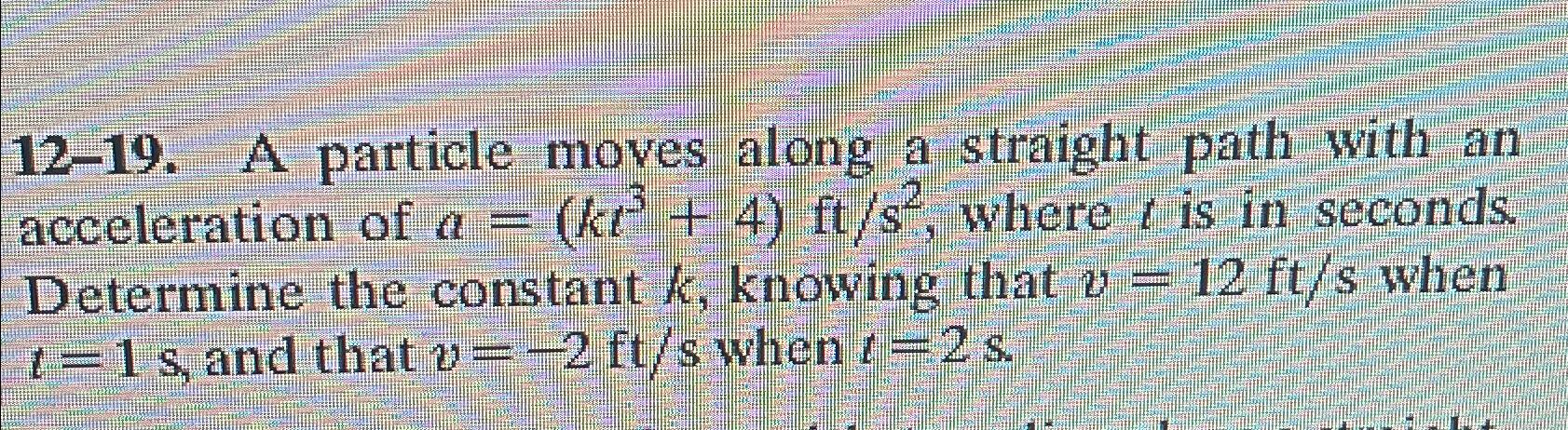 Solved 12-19. ﻿A particle moves along a straight path with | Chegg.com