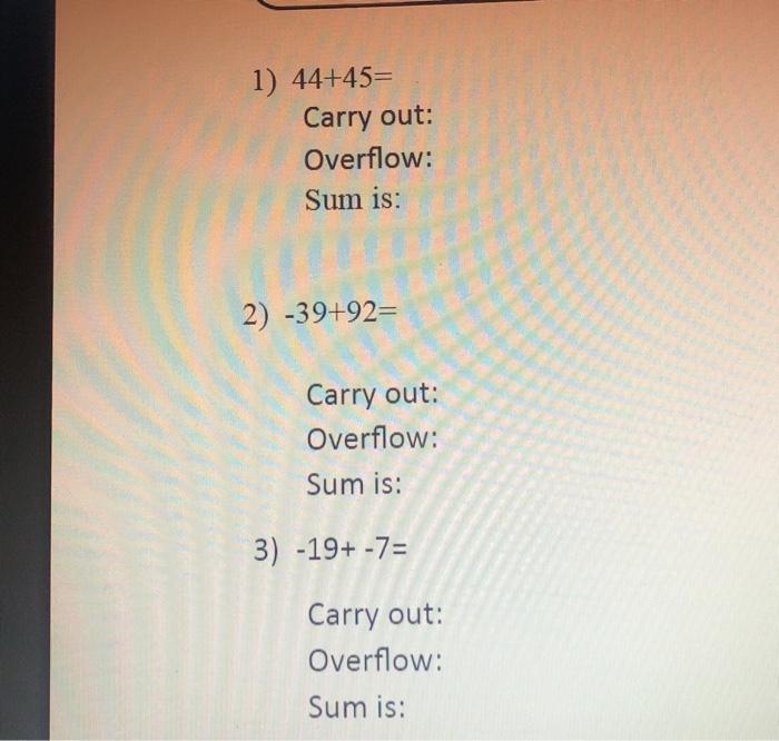 1) 44+45= Carry out: Overflow: Sum is: 2) -39+92= | Chegg.com