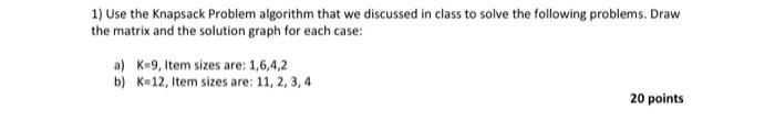 Solved 1) Use the Knapsack Problem algorithm that we | Chegg.com