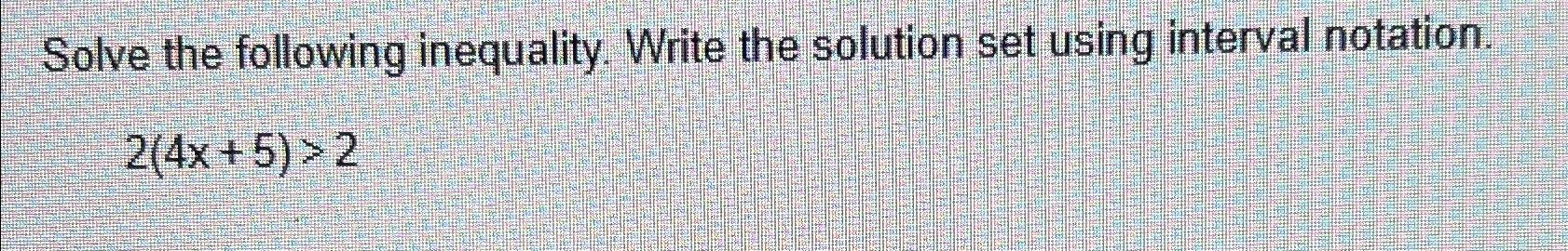 Solved Solve the following inequality. Write the solution | Chegg.com