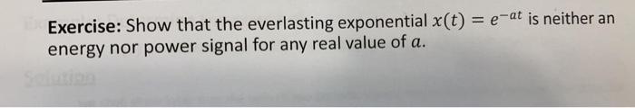 Solved Exercise: Show that the everlasting exponential x(t) | Chegg.com