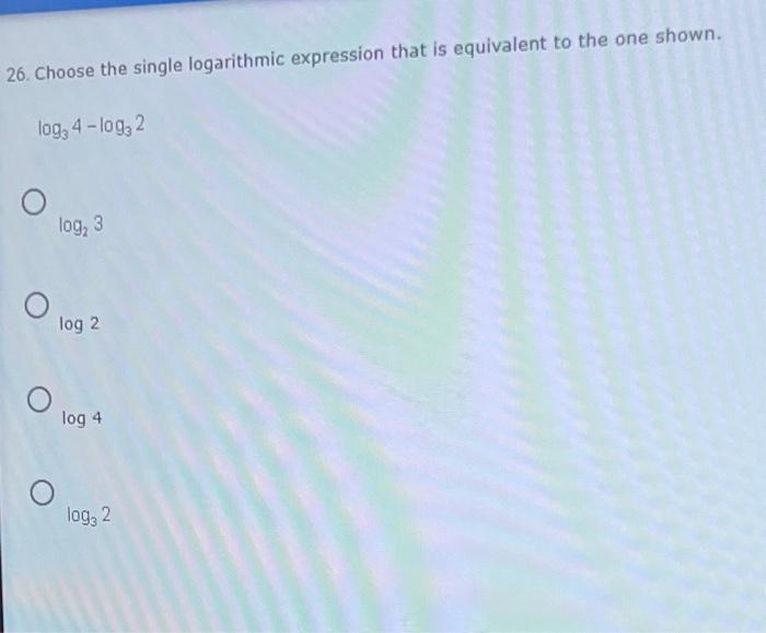 Solved 26. Choose the single logarithmic expression that is | Chegg.com