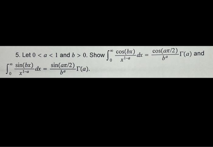Solved 5. Let 00. Show ∫0∞x1−acos(bx)dx=bacos(aπ/2)Γ(a) and | Chegg.com