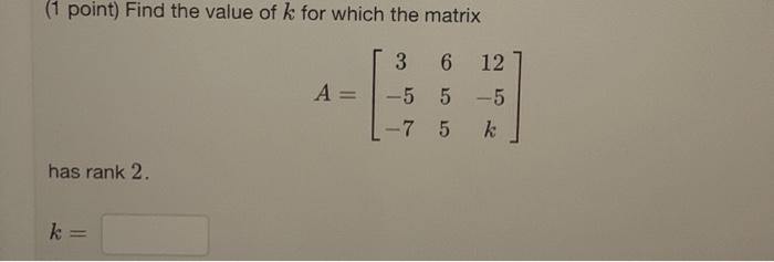 Solved (1 point) Find the value of k for which the matrix 3 | Chegg.com