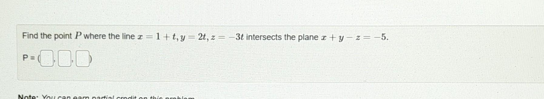 Solved Find the point P where the line x=1+t,y=2t,z=−3t | Chegg.com
