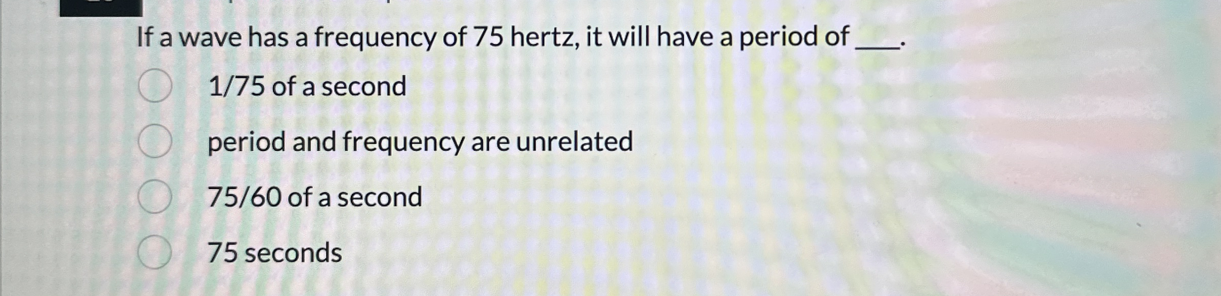 Solved If a wave has a frequency of 75 ﻿hertz, it will have | Chegg.com