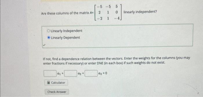 Solved Are these columns of the matrix A=⎣⎡−52−2−51150−4⎦⎤ | Chegg.com