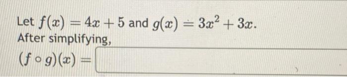 Solved 2 Let f(x) = 4x + 5 and g(x) = 3x² + 3x. After | Chegg.com