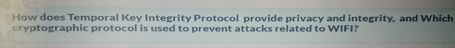 Solved How does Temporal Key Integrity Protocol provide | Chegg.com
