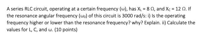 Solved A series RLC circuit, operating at a certain | Chegg.com