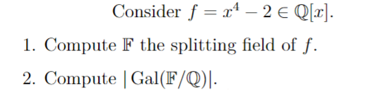 Solved Consider f=x4-2inQ[x].Compute F ﻿the splitting field | Chegg.com