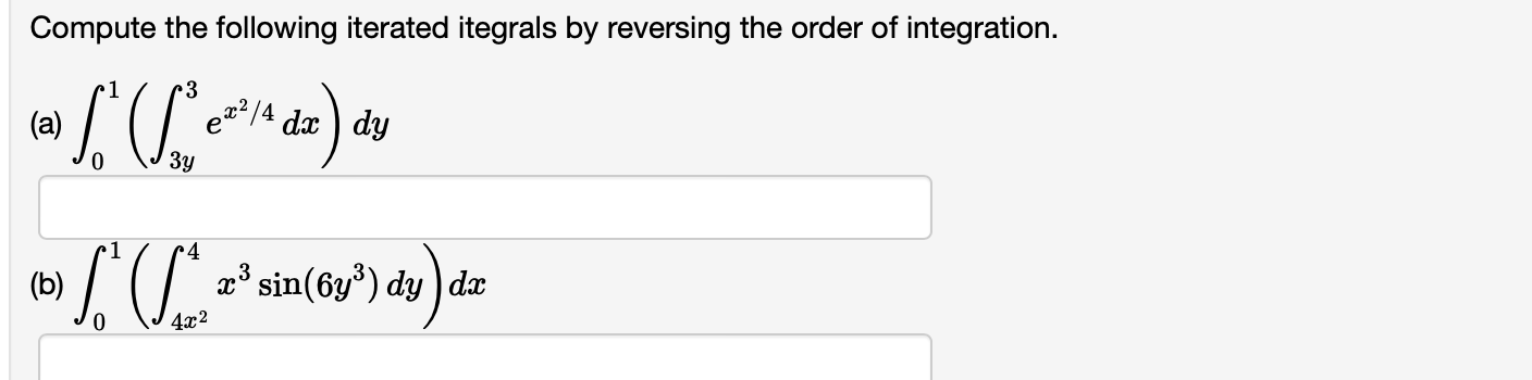 Solved Compute the following iterated itegrals by reversing | Chegg.com