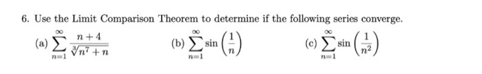 Solved 6. Use the Limit Comparison Theorem to determine if | Chegg.com